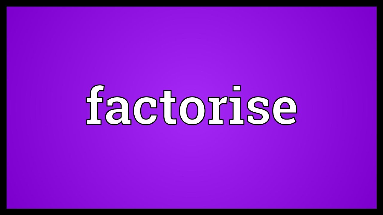 Factorise Meaning - YouTube