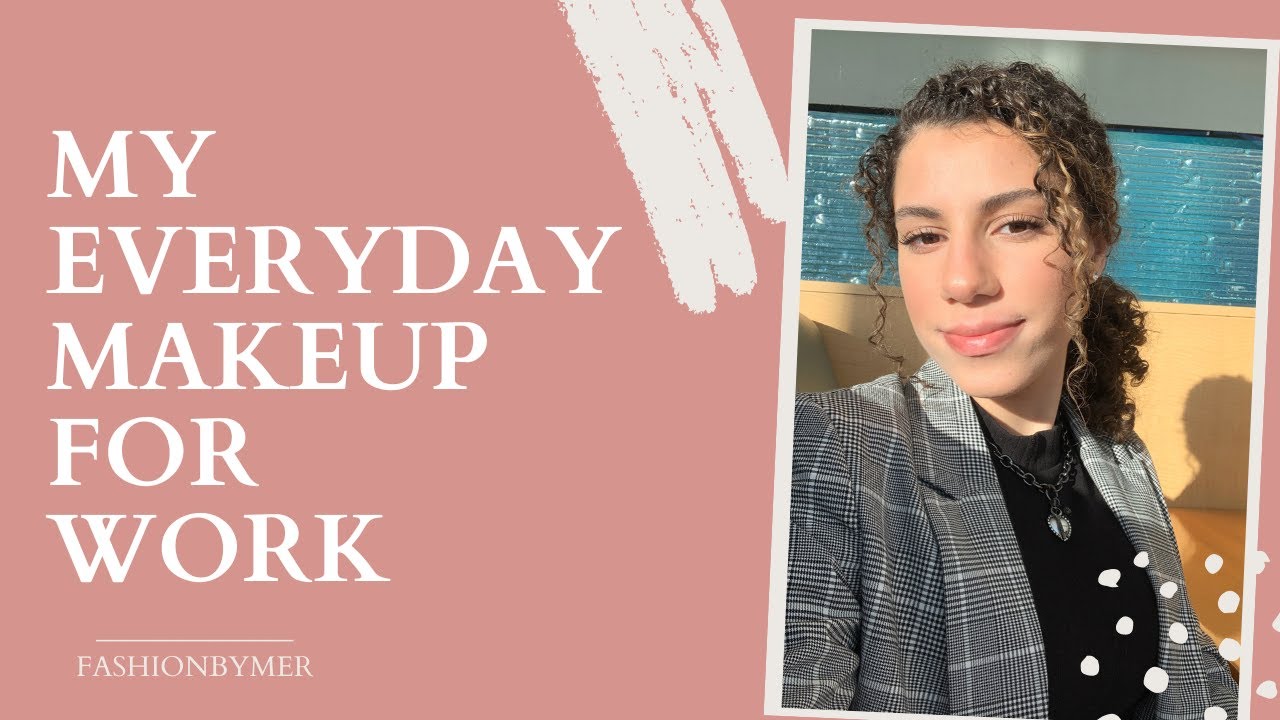 EVERYDAY MAKEUP FOR WORK | FashionbyMer - YouTube