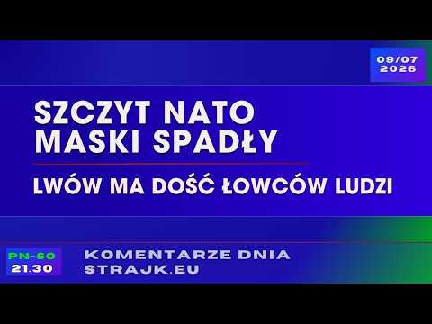 Komentarze dnia Strajku: Szczyt NATO: maski spadły. Lwów ma dość łowców ludzi