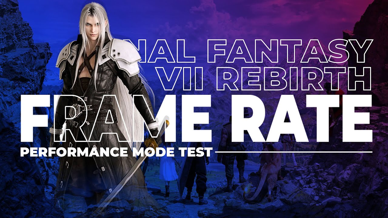 Final Fantasy VII Rebirth - Frame Rate Test (Performance Mode) - YouTube