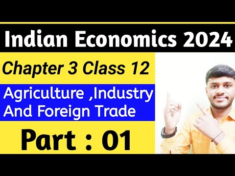 Agriculture, Industry and Foreign Trade | Class 12 | Chapter 3 | Indian ...