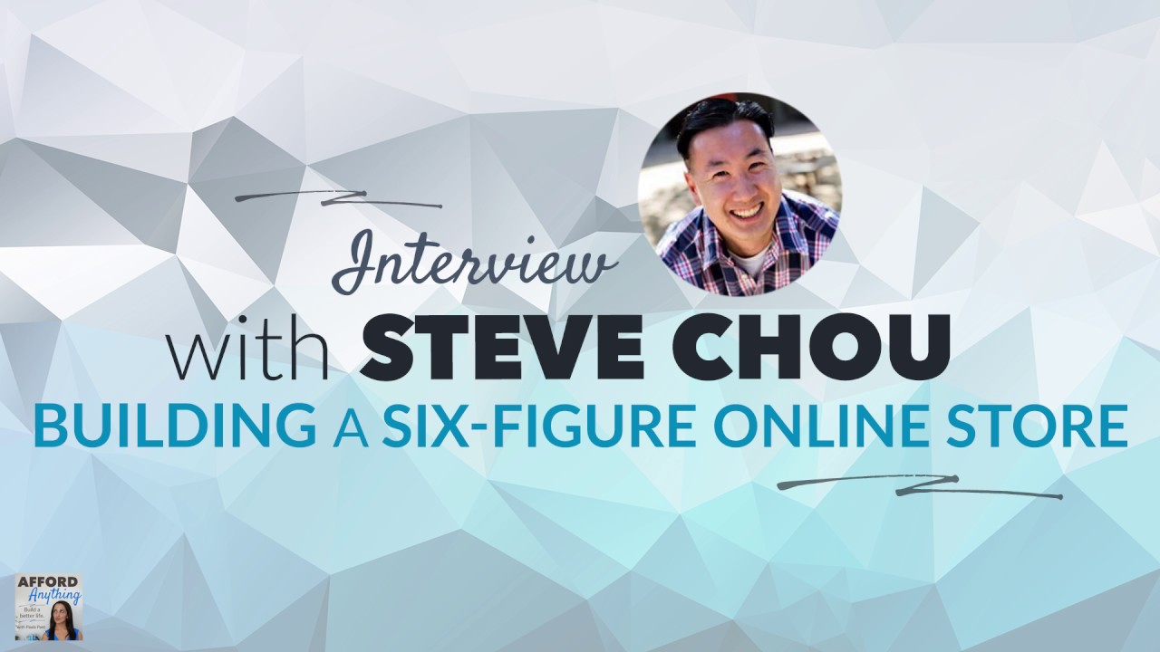 Building a Six-Figure Online Store, with Steve Chou | Afford Anything ...