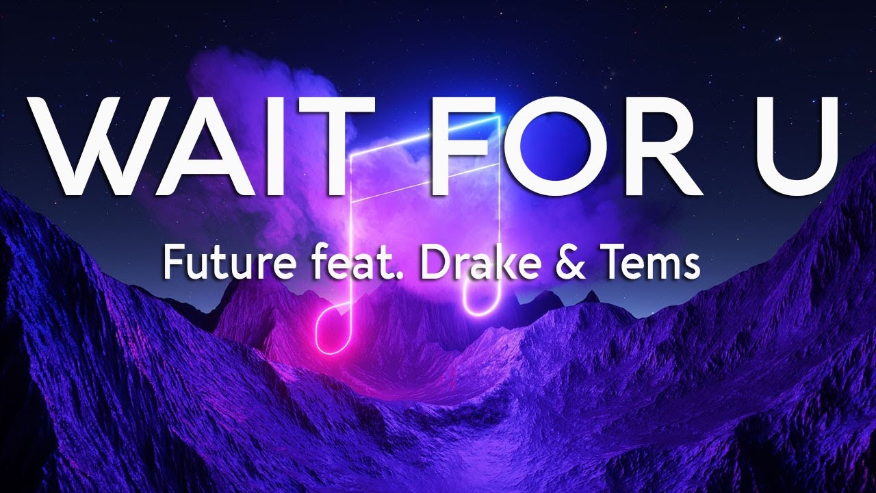 Future - WAIT FOR U (Lyrics) ft. Drake, Tems - YouTube
