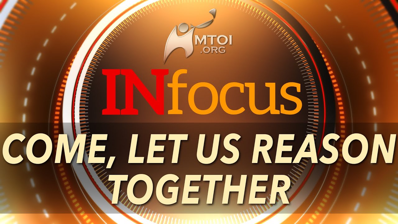 INFOCUS | Come, Let Us Reason Together - YouTube