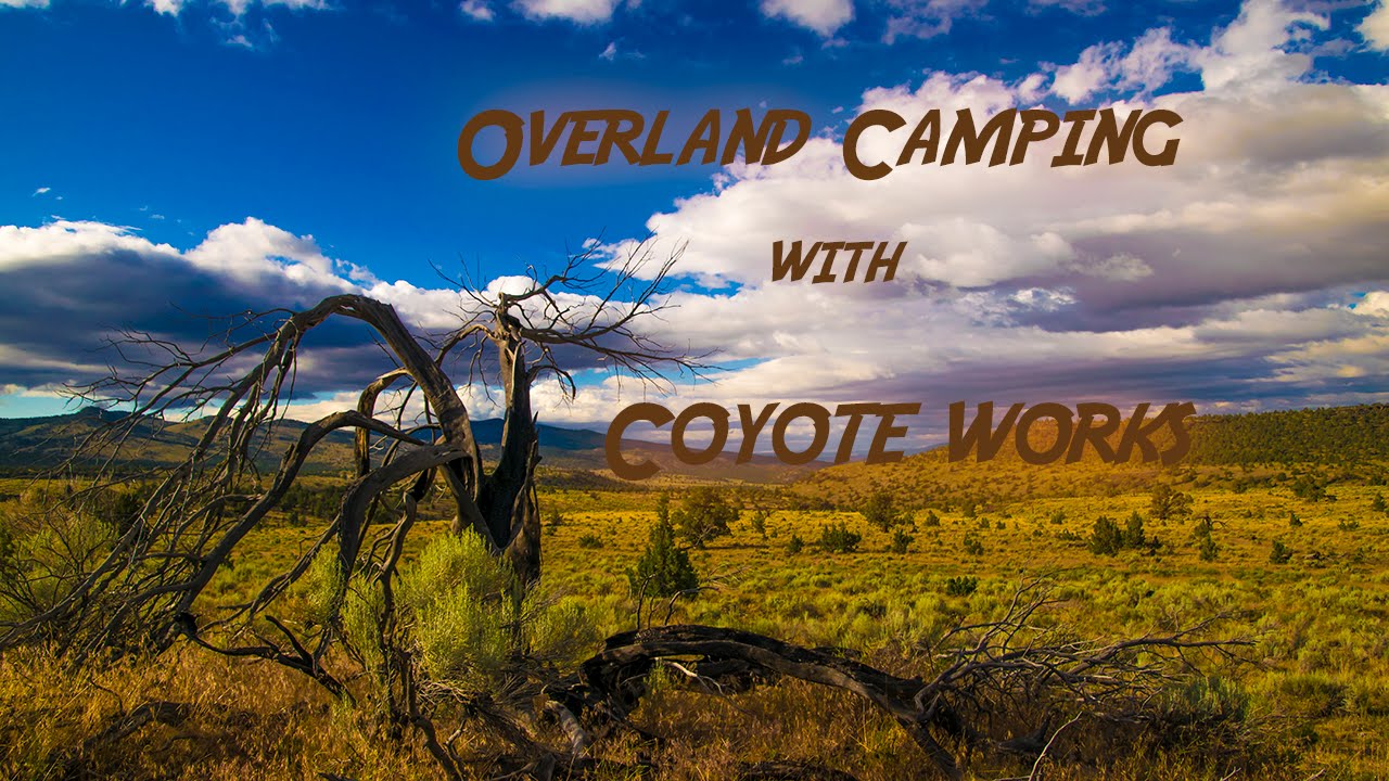 Overland Desert Camp with Coyote Works - YouTube