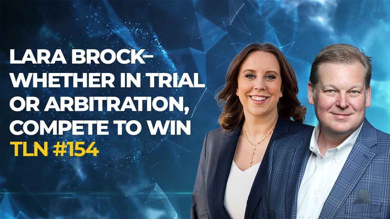 EP 154 - Lara Brock – Whether in Trial or Arbitration, Compete to Win ...