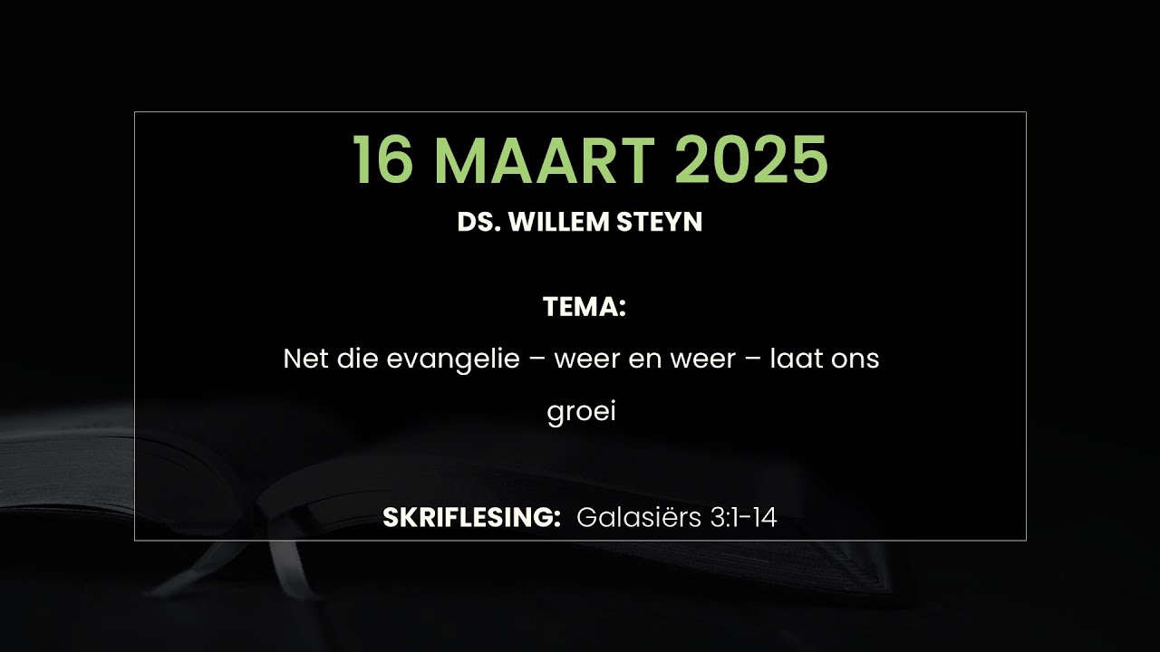 16 Maart 2025 Leer Leef-byeenkoms Ds. Willem Steyn Galasiërs 3:1-14 ...