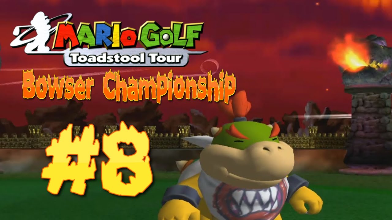 BOWSER CHAMPIONSHIP!!! - Mario Golf Toadstool Tour - (Tournament Mode ...