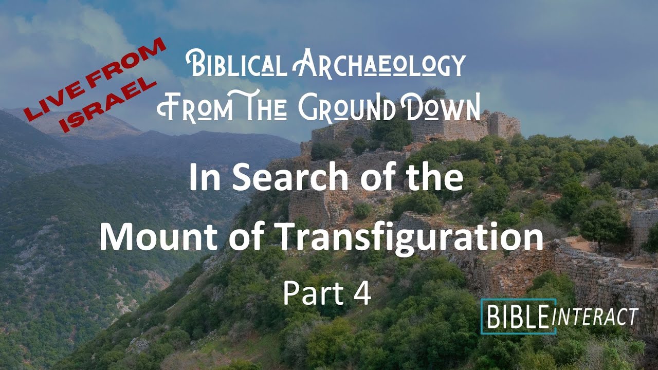 Biblical Archaeology From the Ground Down: In Search of the Mount of Transfiguration Part 4 - Li ...