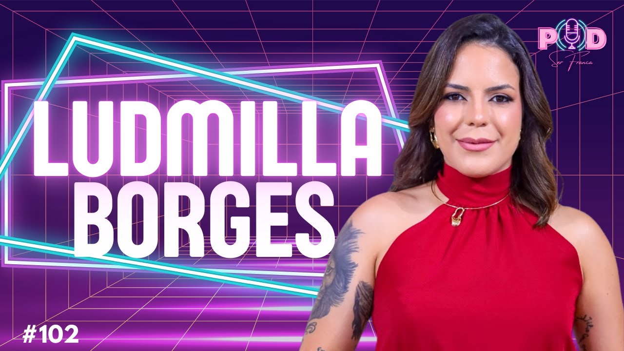 POD SER FRANCA #102 (Ludmilla Borges e Gabriele Franca) - YouTube