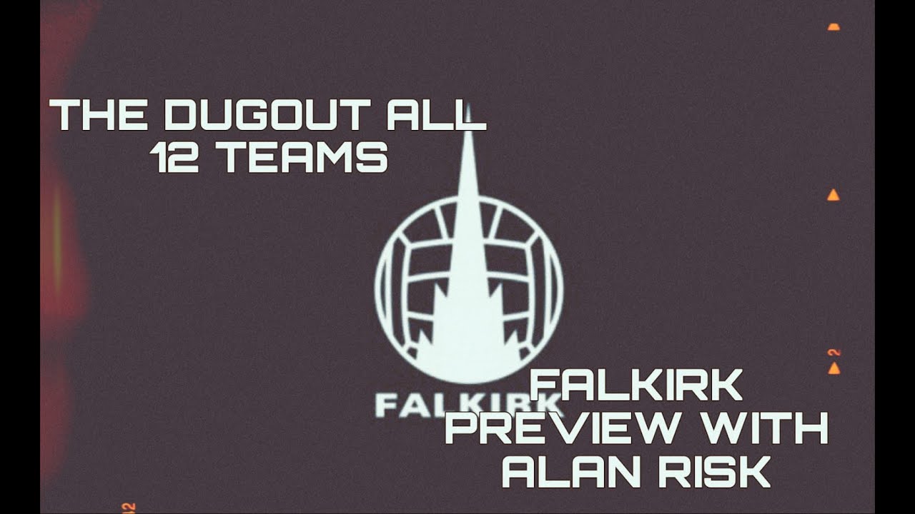 THE DUGOUT ALL 12 TEAMS: Falkirk preview with Alan Risk - YouTube