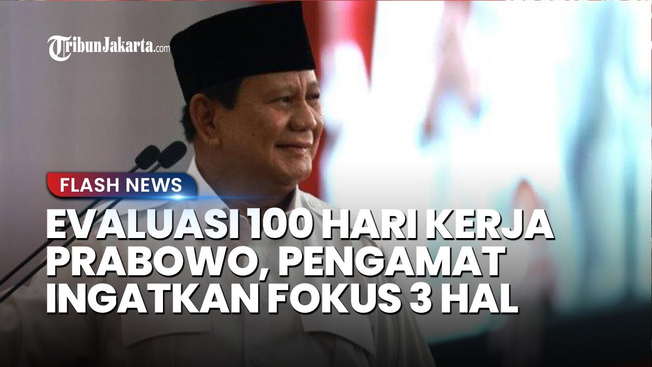 Evaluasi 100 Hari Kerja Presiden Prabowo, Pengamat Ingatkan Fokus 3 Hal - YouTube