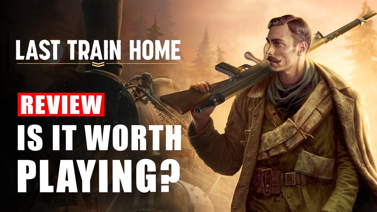 Last Train Home Review - Is It Worth Playing? Everything We Know So Far ...