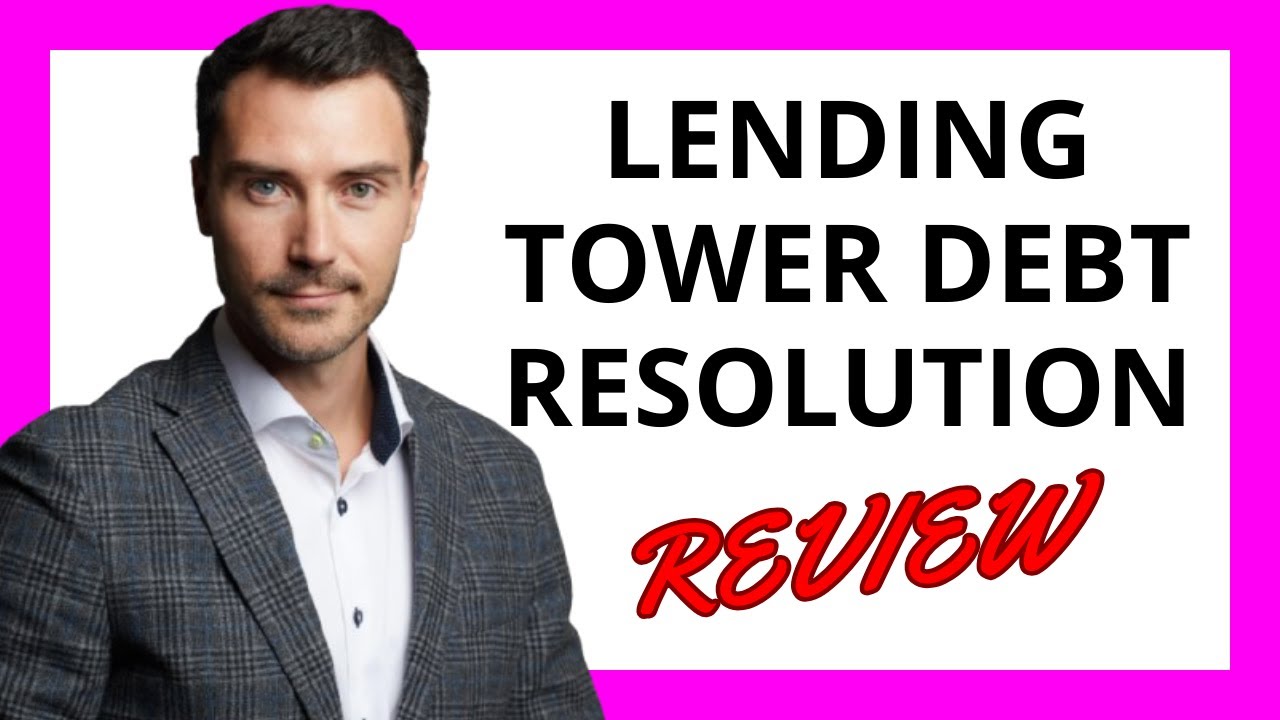🔥 Lending Tower Debt Resolution Review: A Comprehensive Solution for ...