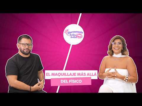 EL MAQUILLAJE MÁS ALLÁ DEL FÍSICO | ETERNAMENTE BELLA BELLA