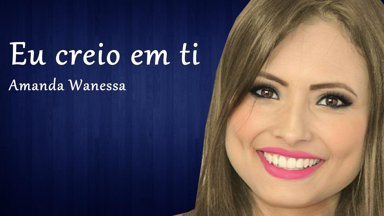 Creio em ti - Amanda Wanessa ( Por : Amanda Vasconcellos ) - YouTube