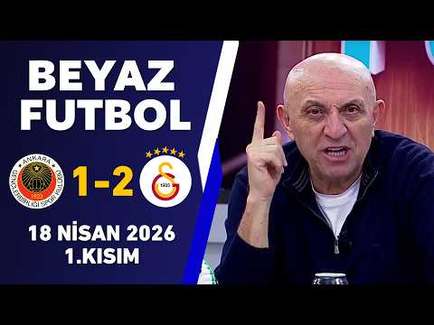 Beyaz Futbol 18 Nisan 2026 1.Kısım /  Gençlerbirliği 1-2 Galatasaray