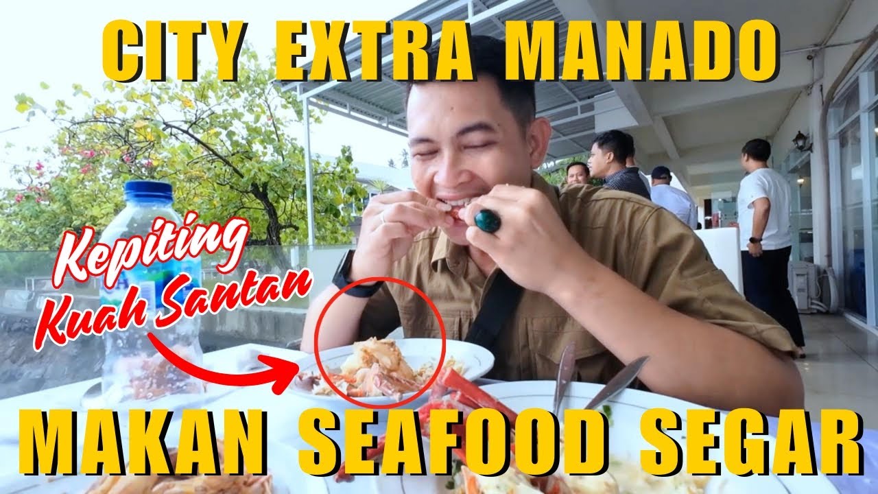 MAKAN ENAK DI RESTORAN SEAFOOD CITY EXTRA MANADO DENGAN PEMANDANGAN ...