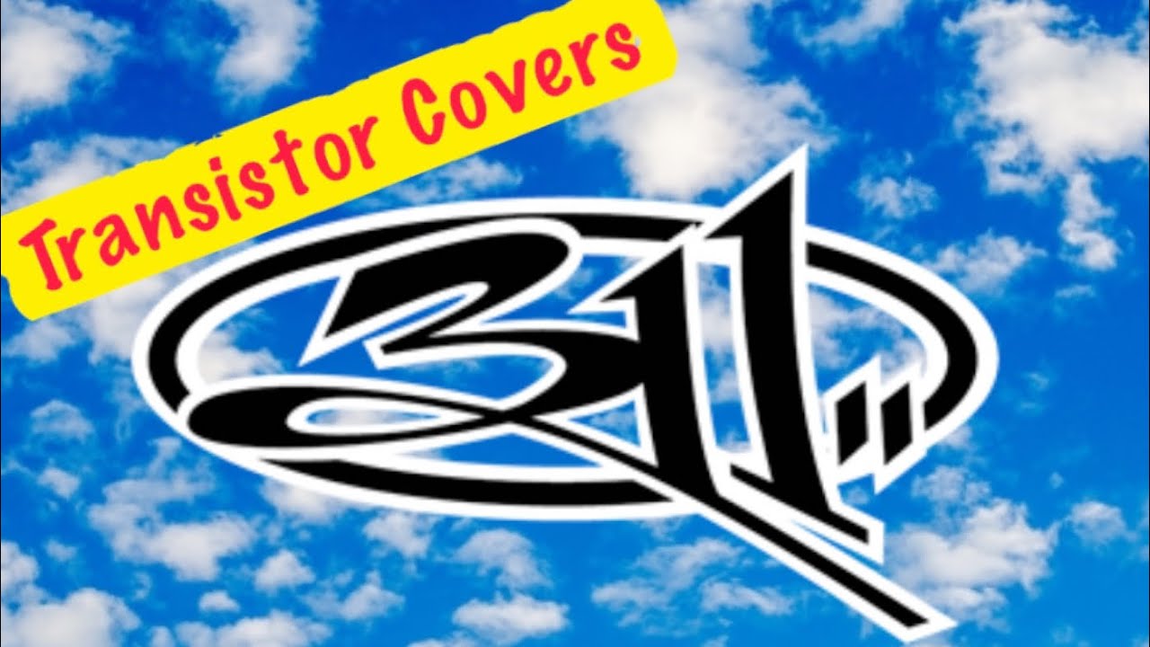 311 - Transistor Covers - YouTube