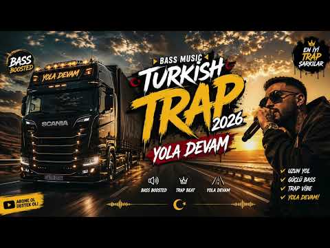 🚛 Turkish Trap 2026 🔥 Full Bass Music | Yola Devam 🚛 Uzun Yol Trap Mix | Güçlü Bass