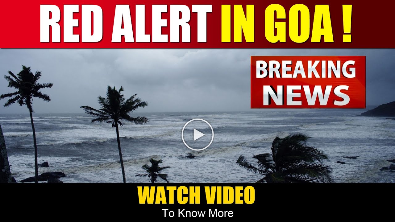 GOA BREAKING NEWS : IMD Goa Issues RED ALERT in Goa | 5th July 2023 ...