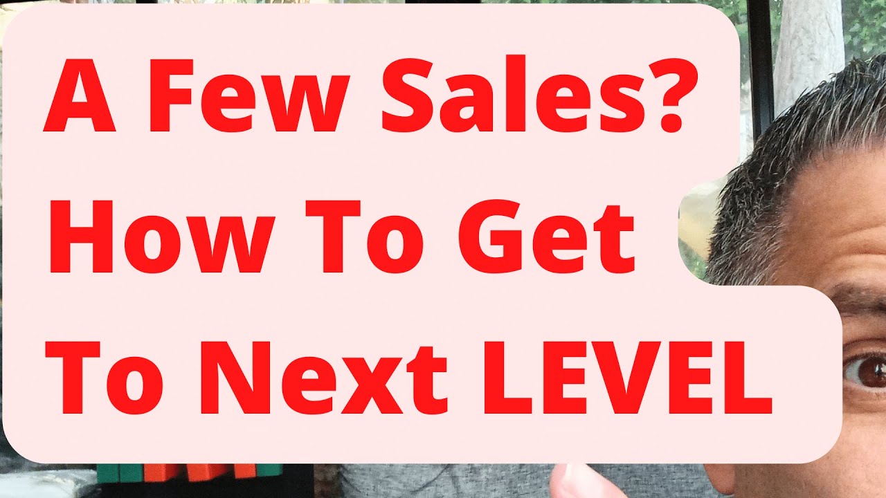 A Few Sales - How Do They Get To The NEXT LEVEL?? - YouTube