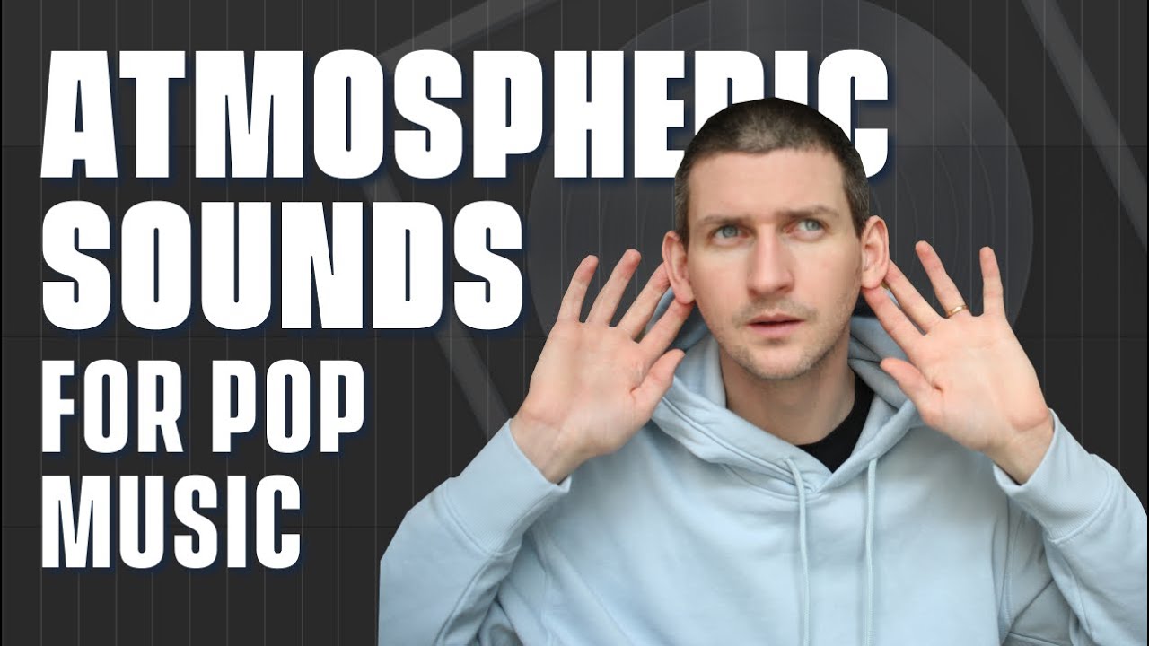 How To Make Atmospheric Sounds For Pop Music - YouTube