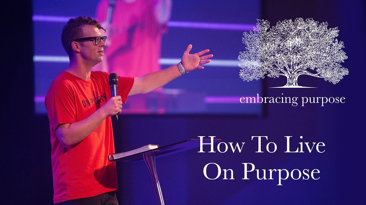 Embracing Purpose - Week Three - How to Live on Purpose - YouTube