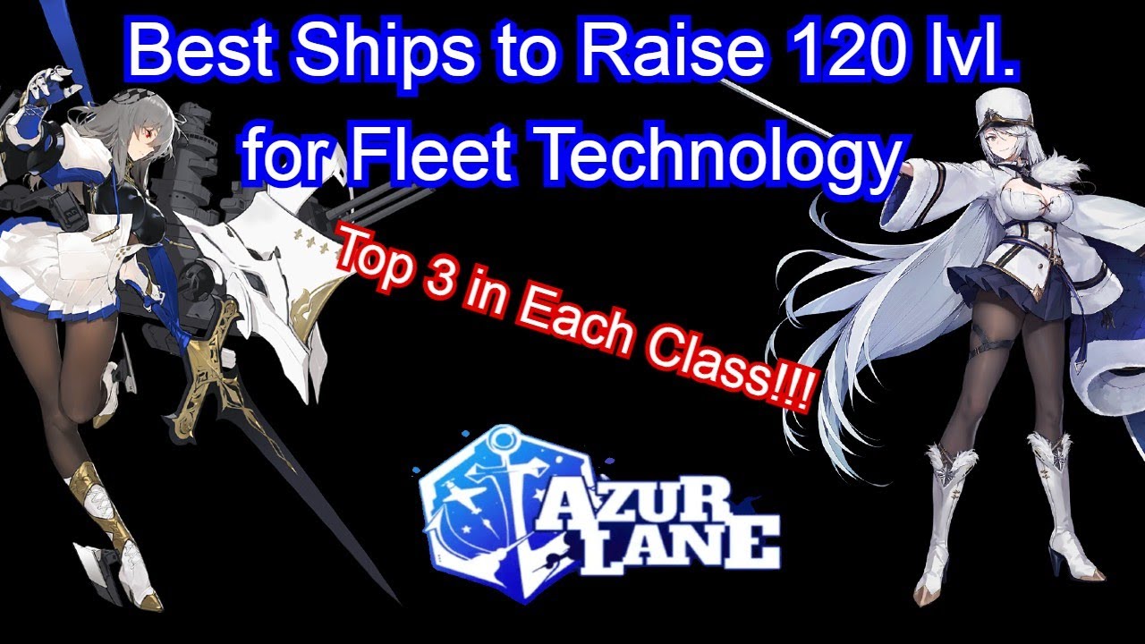 Best Ships to Raise lvl. 120 for Fleet Tech | Azur Lane - YouTube