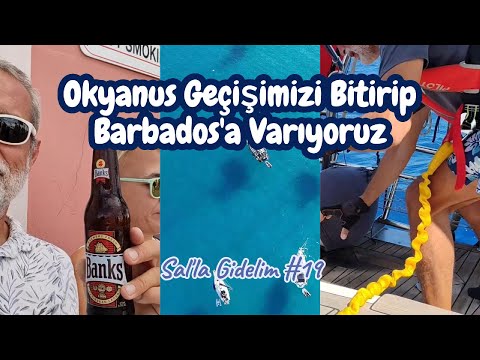 Bölüm 19 - Atlantik geçişimizi tamamlayıp Barbados'a varıyoruz.