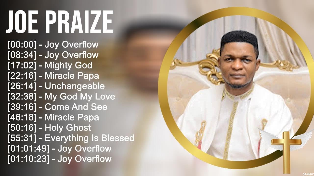Joe Praize Greatest Hits ~ Top Praise And Worship Songs - YouTube