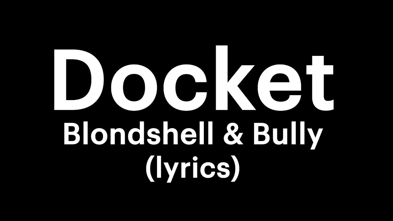 Blondshell & Bully - Docket (lyrics) - YouTube