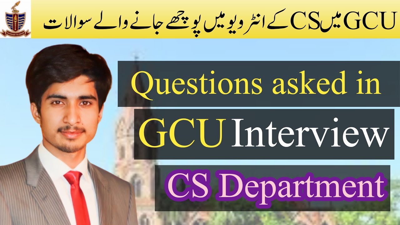 Questions Asked in GCU interview | Questions asked for the BSCS ...