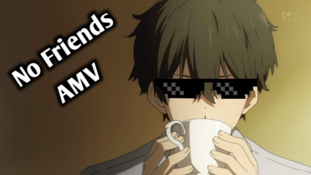 No Friends ANime Mix [AMV] - YouTube