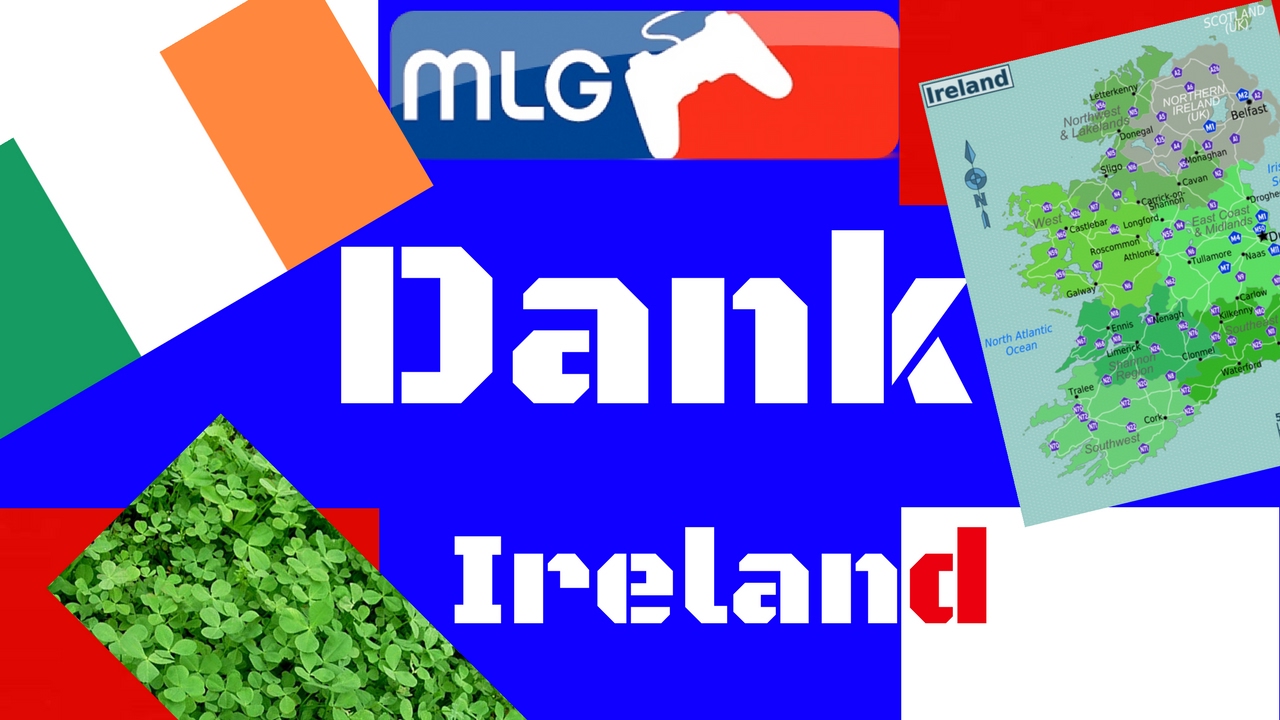 MLG DANK IRELAND!!!!! - YouTube
