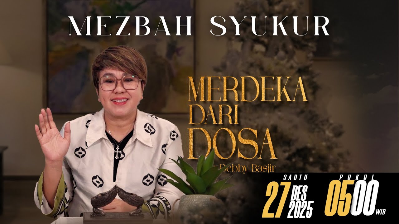 MEZBAH SYUKUR SABTU 27 DES 2025 - PK. 05.00 "MERDEKA DARI DOSA" - PS ...
