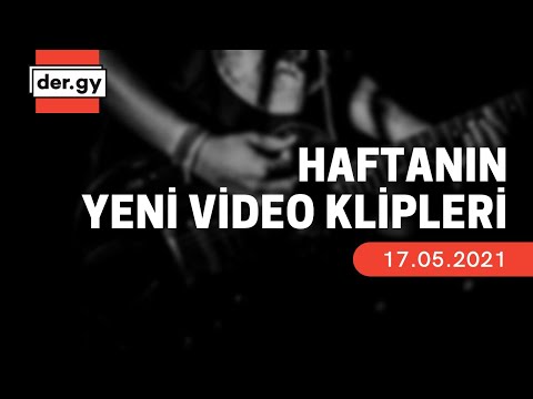 Haftanın Yeni Video Klipleri | 17 Mayıs 2021
