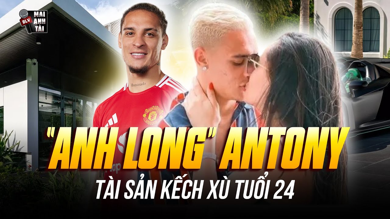 “ANH LONG” ANTONY TỪ KHU Ổ CHUỘT TRỞ THÀNH ĐẠI GIA Ở MU: QUÁ KHỨ ĐEN ...