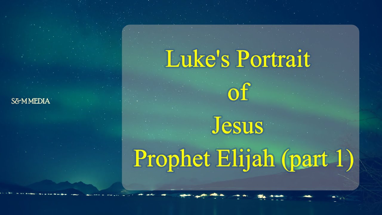 Luke's Portrait of Jesus - Prophet Elijah(Part 1) - YouTube