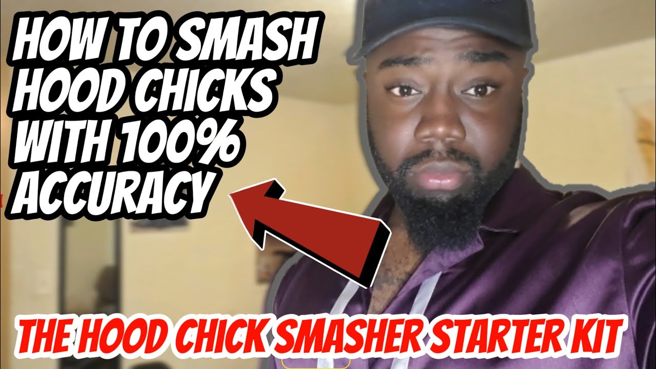 How To Smash Hood Chicks With 100% Accuracy| The Hood Chick Smasher ...