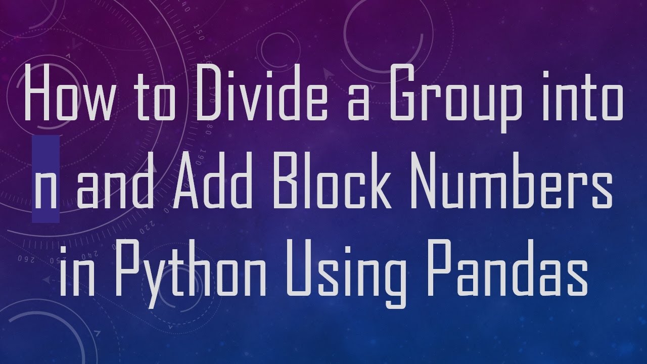 How to Divide a Group into n and Add Block Numbers in Python Using Pandas - YouTube