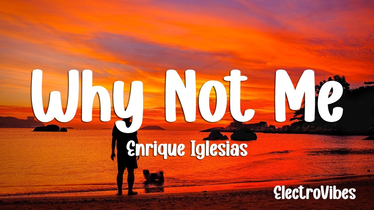 Enrique Iglesias - Why Not Me (Lyrics) - YouTube