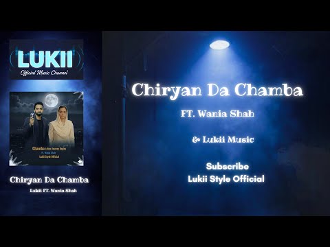 Don’t listen alone 💔|Chiryan Da Chamba| Wania Shah & Lukii| Coke Studio Season |Lukii Style Official