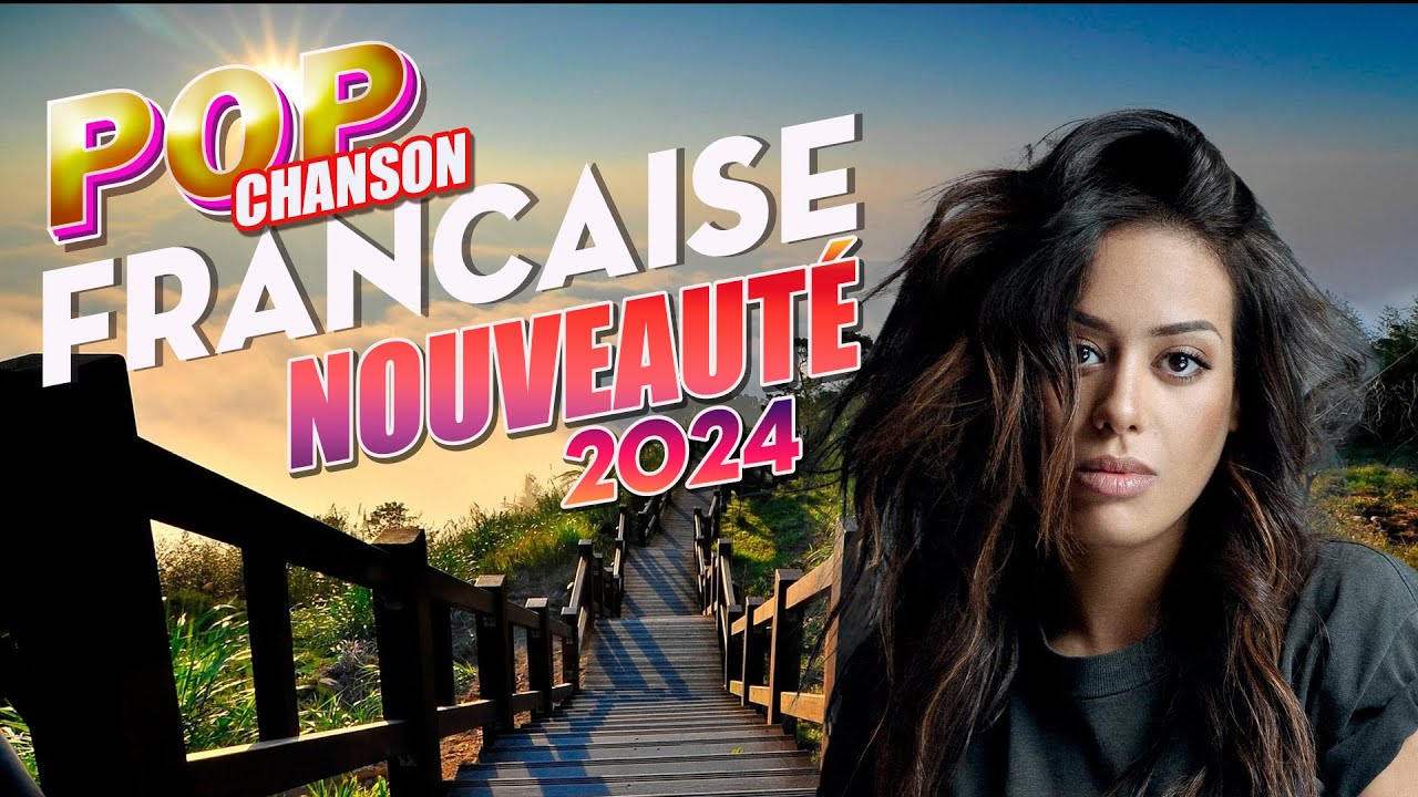 New French Pop Music 2024 ⚡ Hit 2024 Nouveauté ⚡ Musique Francaise 2024 ...