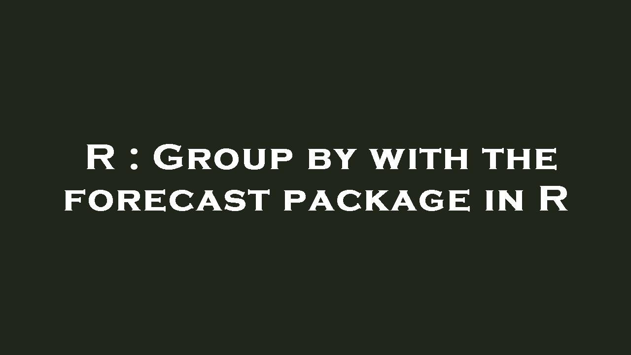 R : Group by with the forecast package in R - YouTube