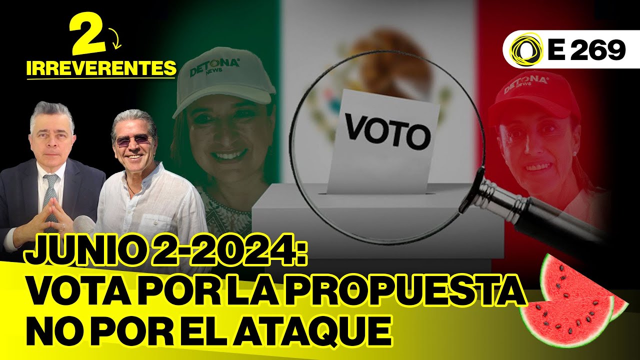 Junio 2-2024: Vota por la propuesta no por el ataque #2Irreverentes - E ...