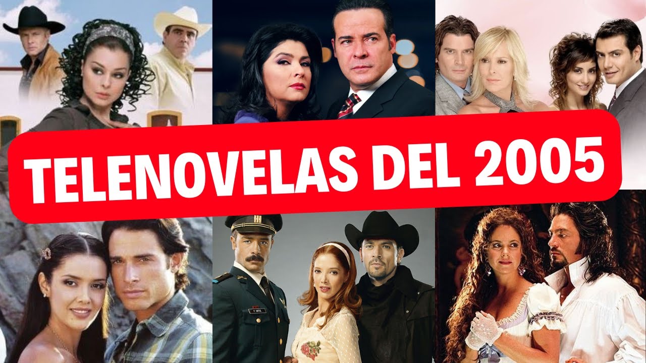 TELENOVELAS Mexicanas del 2005 (de Televisa y TV Azteca) LISTA COMPLETA ...