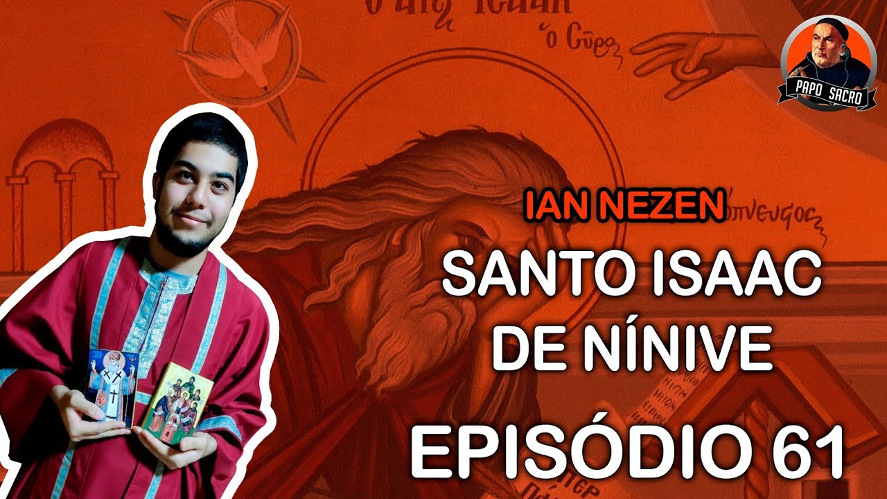 SANTO ISAAC DE NÍNIVE | Ian Nezen - PapoSacro Cast #061 - YouTube