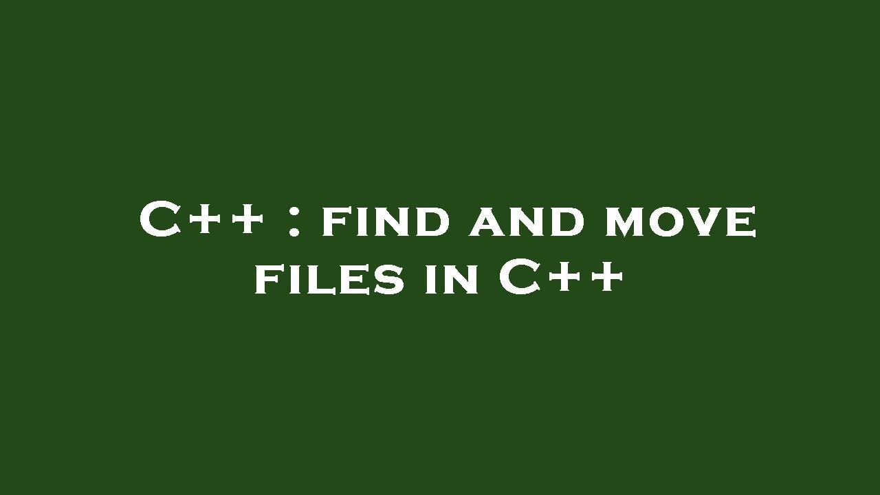 C++ : find and move files in C++ - YouTube