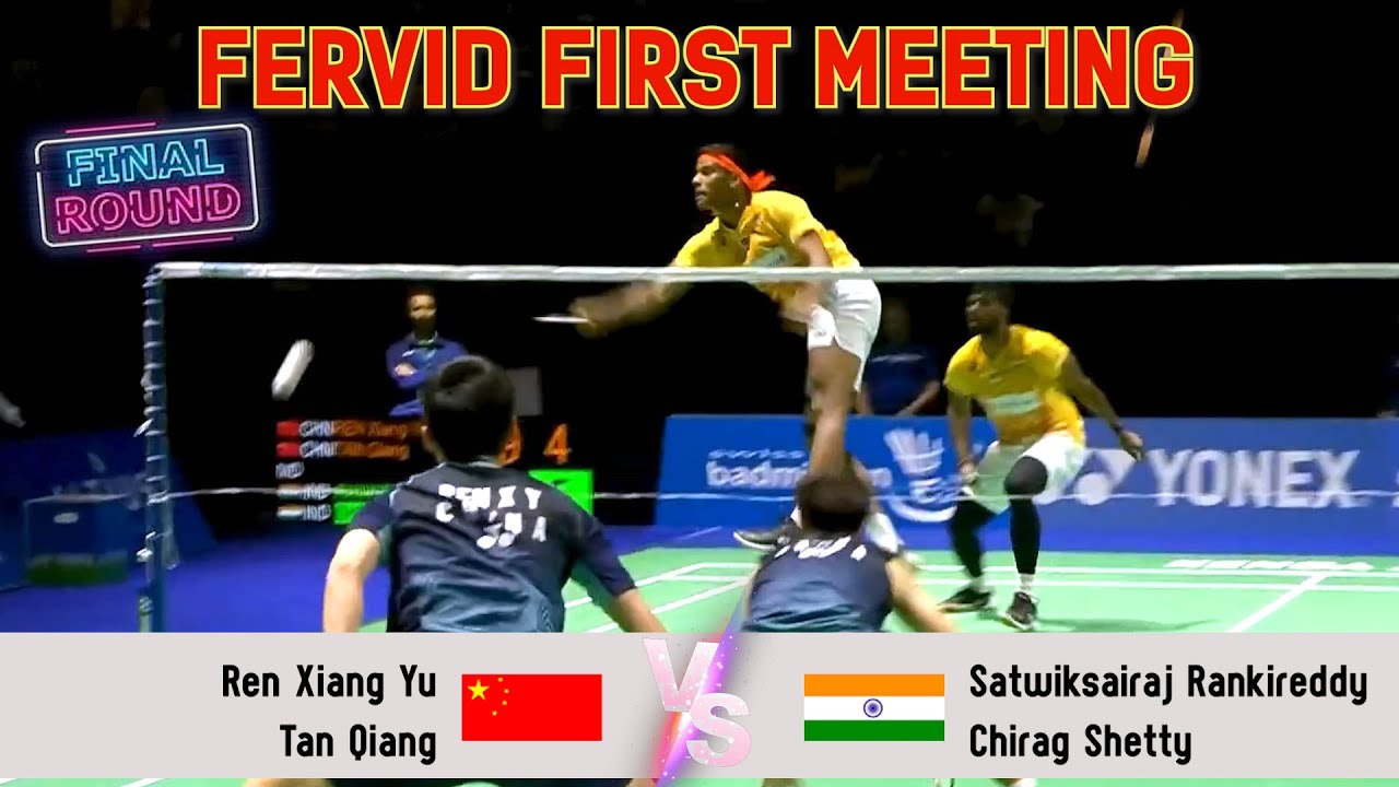 Fervid First Meeting in Final | Ren Xiang Yu/Tan Qiang vs Satwiksairaj ...